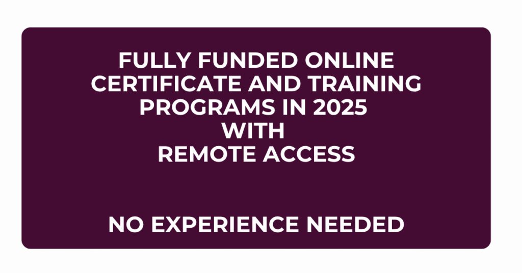 Fully Funded Certificate and Training Programs You Can Do Online 2025 ...